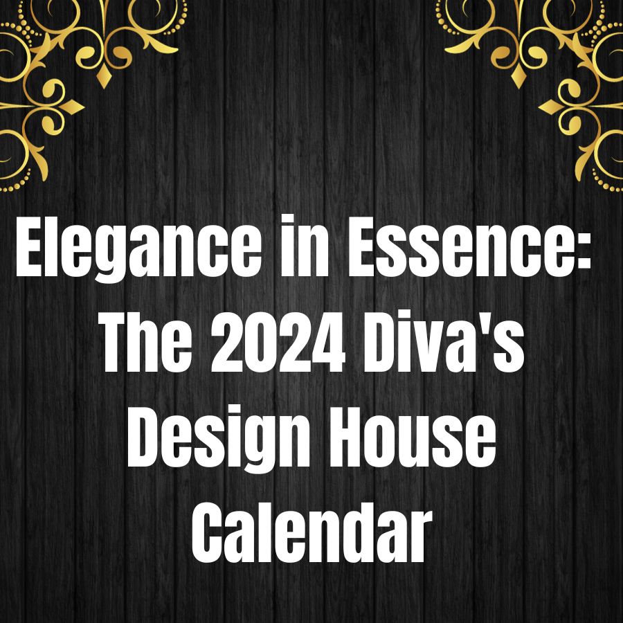Elegance in Essence: The 2024 Diva's Design House Calendar Digital Dow – Diva’s Design House